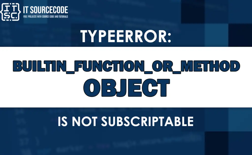 Builtin Function Or Method Object Is Not Subscriptable Solved