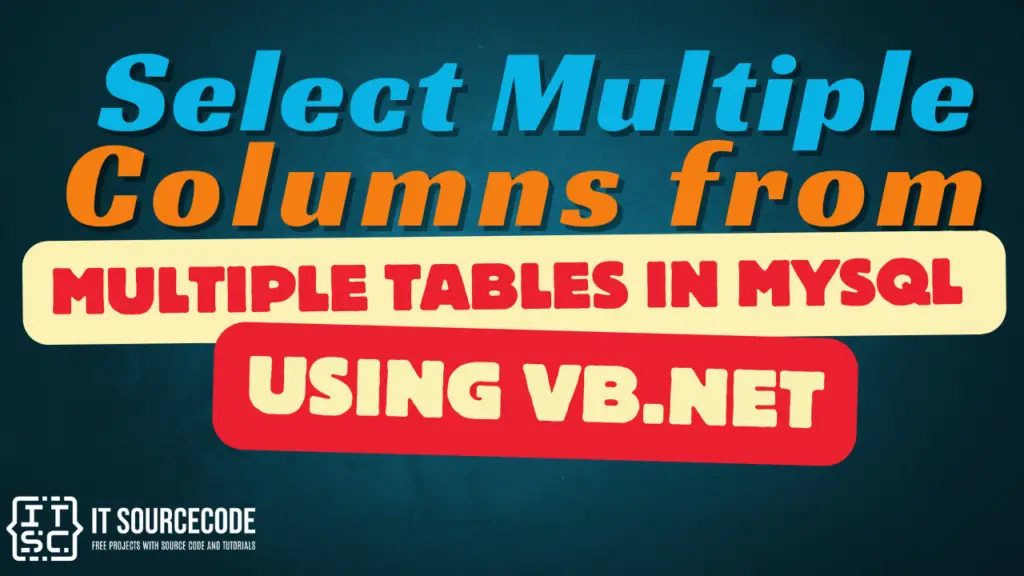 Select Multiple Columns from Multiple Tables in mySQL using VB.Net Select Multiple Columns from Multiple Tables in mySQL using VB.Net