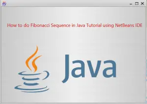 How to do Fibonacci Sequence in Java Tutorial using NetBeans IDE