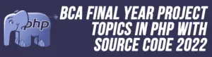 BCA Final Year Project Topic Ideas with Source Code 2022