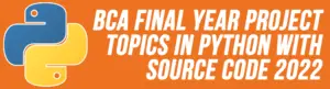 BCA Final Year Project Topic Ideas with Source Code 2022