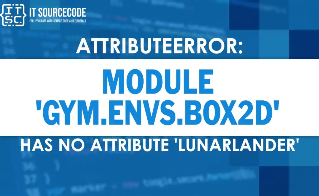 module 'gym.envs.box2d' has no attribute 'lunarlander' SOLVED]