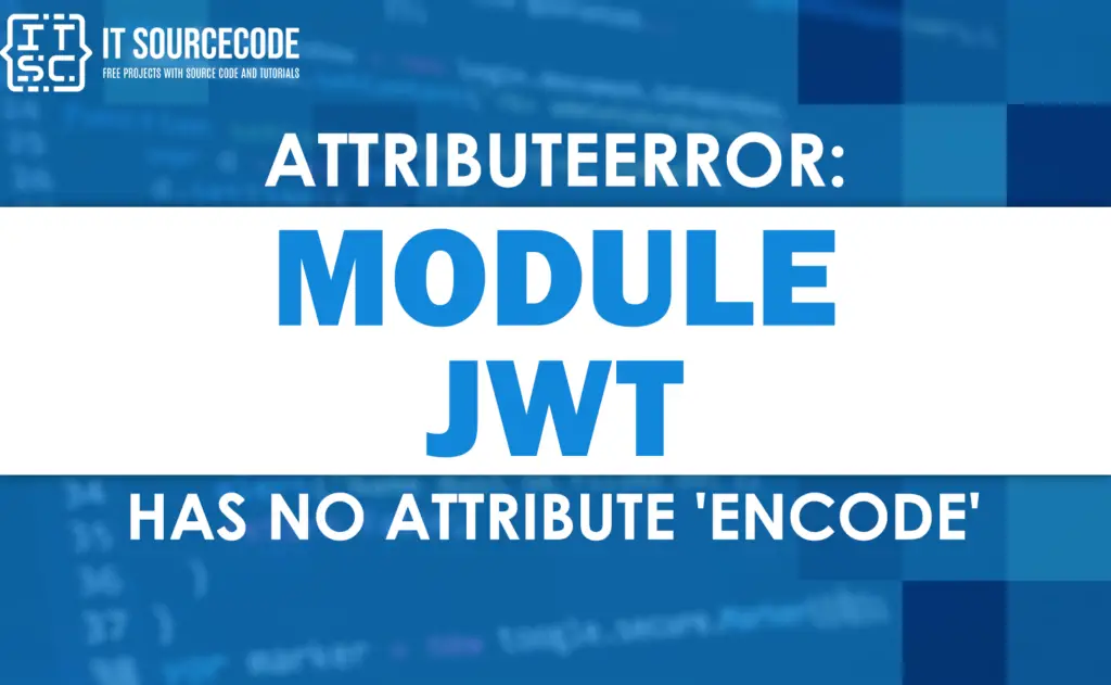 Attributeerror Module Jwt Has No Attribute Encode Solved 0544