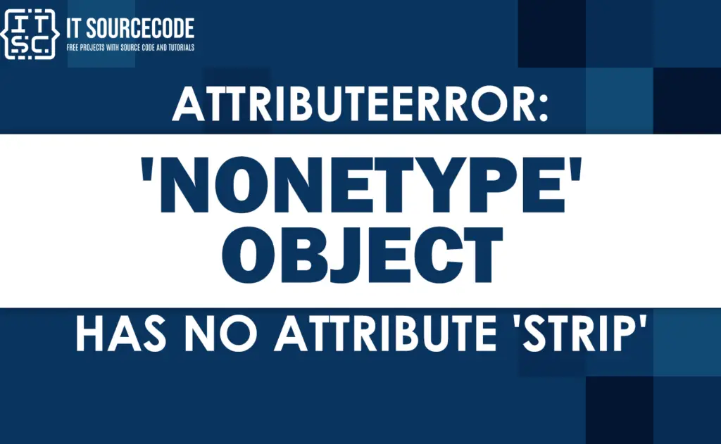 Attributeerror Nonetype Object Has No Attribute Strip Solved