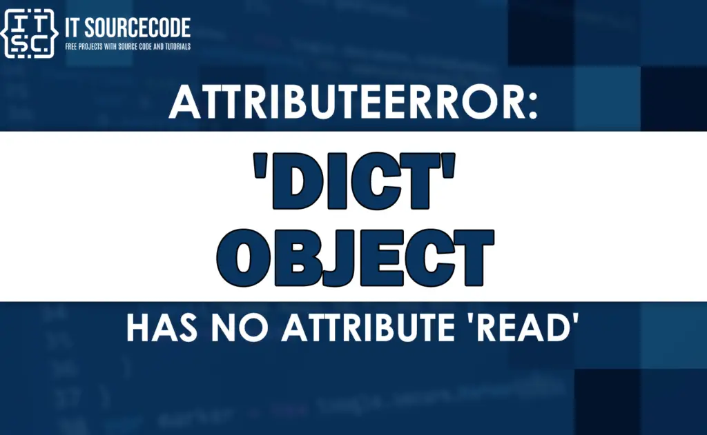 Attributeerror Dict Object Has No Attribute Read Solved
