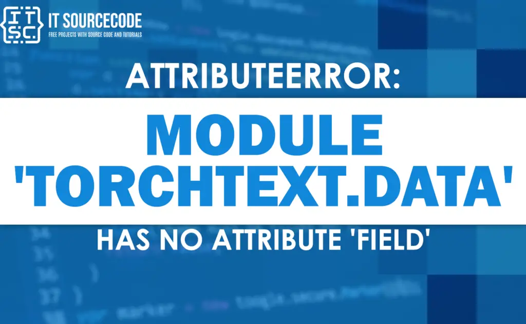 Attributeerror Module Torchtextdata Has No Attribute Field Solved