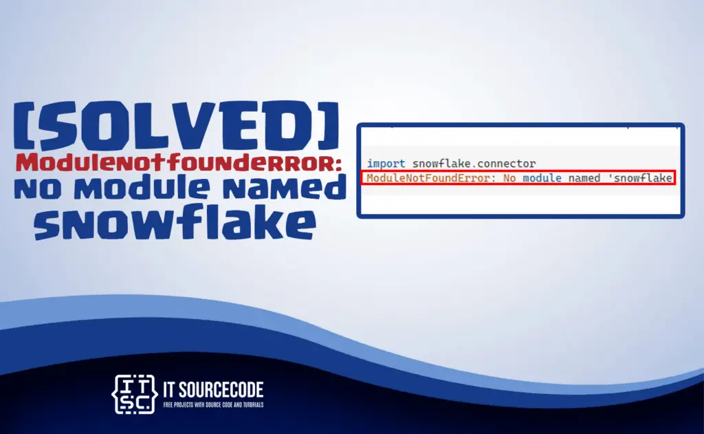 Modulenotfounderror: no module named 'snowflake' [Solved]