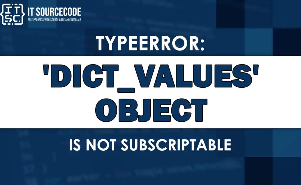 Typeerror Dictvalues Object Is Not Subscriptable Solved