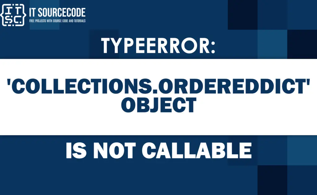 Typeerror Collectionsordereddict Object Is Not Callable Solved