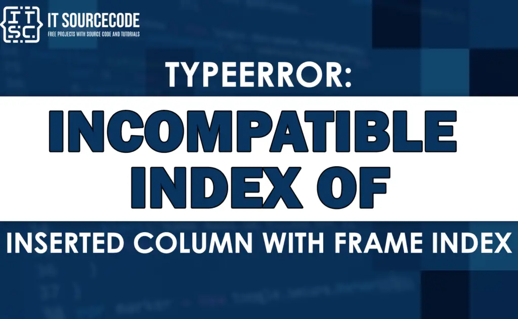 Typeerror: incompatible index of inserted column with frame index Typeerror: incompatible index of inserted column with frame index
