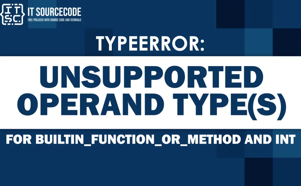 Typeerror Unsupported Operand Type S For Builtinfunctionormethod And Int