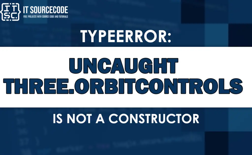 Uncaught Typeerror Threeorbitcontrols Is Not A Constructor Solved