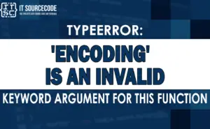 typeerror 'encoding' is an invalid keyword argument for this function
