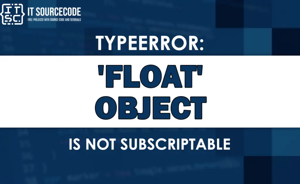 Typeerror Float Object Is Not Subscriptable Solved
