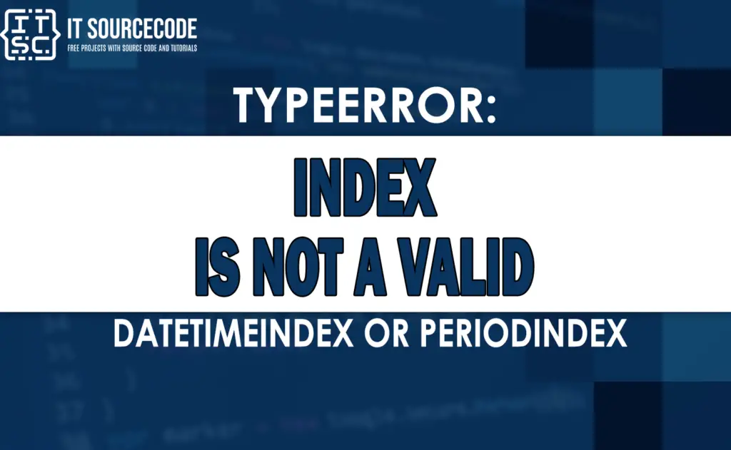 Typeerror Index Is Not A Valid Datetimeindex Or Periodindex [solved]