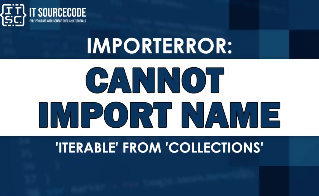 Importerror: cannot import name 'iterable' from 'collections' Importerror: cannot import name 'iterable' from 'collections'