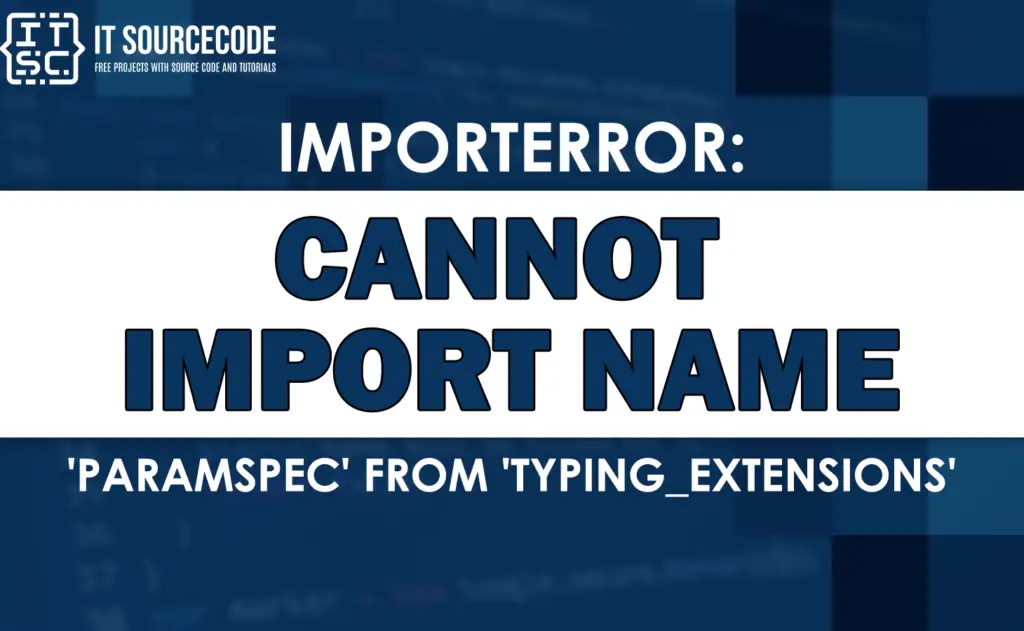 Importerror: cannot import name 'paramspec' from 'typing_extensions' Importerror: cannot import name 'paramspec' from 'typing_extensions'