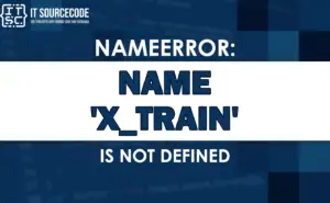 Nameerror name 'x_train' is not defined [SOLVED]