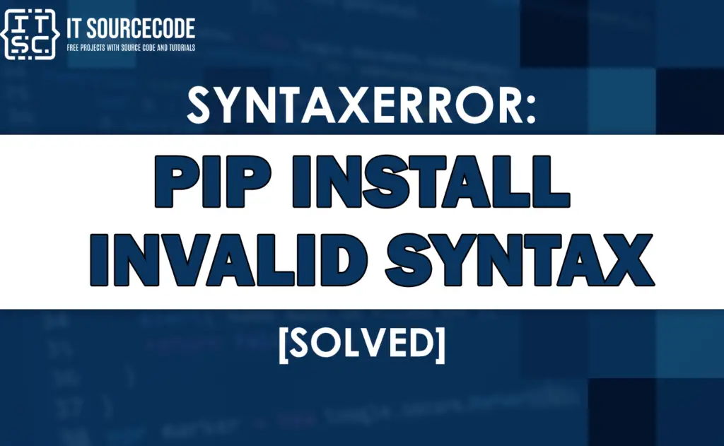 Pip Install Syntaxerror Invalid Syntax SOLVED 