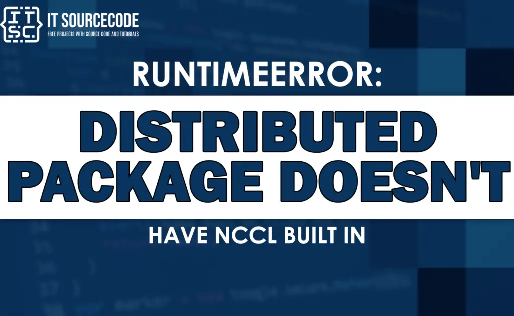 Fixed Runtimeerror Distributed Package Doesnt Have Nccl Built In