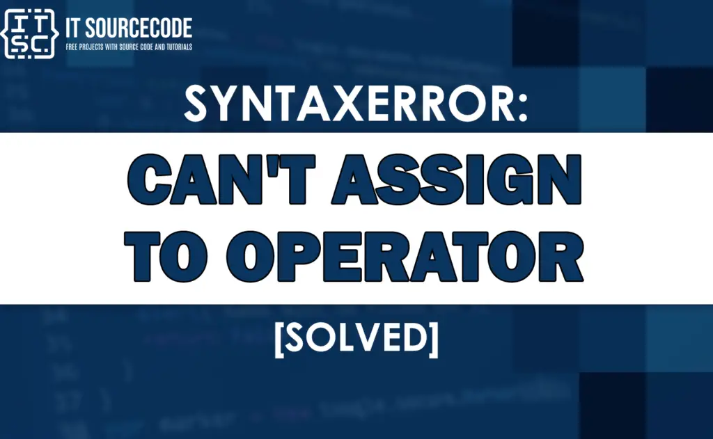 Syntaxerror Cant Assign To Operator Solved