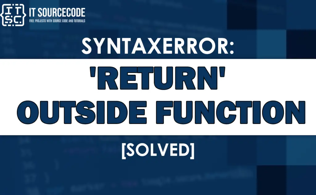 Syntaxerror return Outside Function SOLVED 