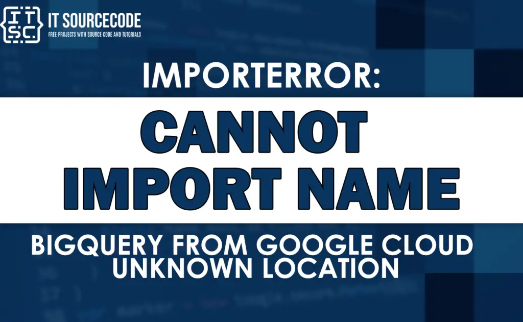 Importerror cannot import name bigquery from google cloud unknown location