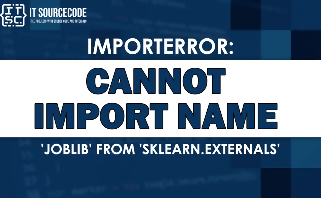 Importerror: cannot import name 'joblib' from 'sklearn.externals' Importerror: cannot import name 'joblib' from 'sklearn.externals'