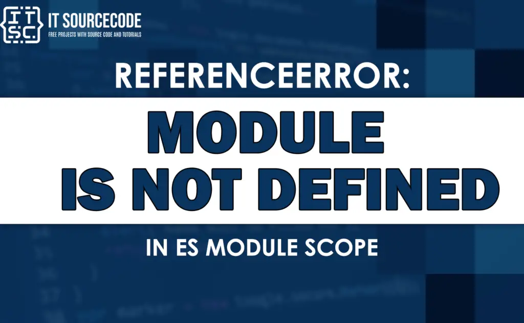 Referenceerror Module Is Not Defined In Es Module Scope Solved