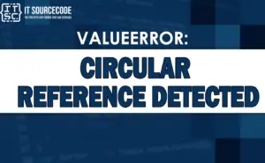 Valueerror: circular reference detected [SOLVED]