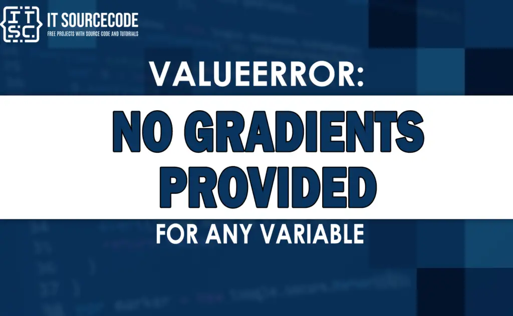 [SOLVED] Valueerror no gradients provided for any variable
