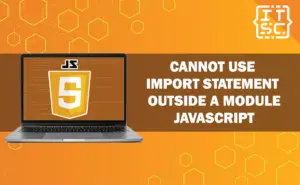 Cannot Use Import Statement Outside A Module JavaScript: Fixed