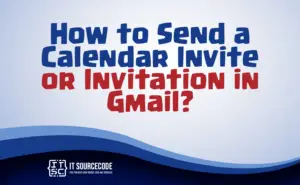 How to Send a Calendar Invite or Invitation in Gmail?