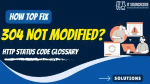 304 Not Modified: What Does it Mean and How to fix it?