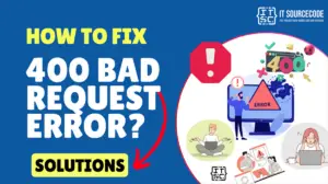400 Bad Request Error: What Does it Mean and How to Fix it?