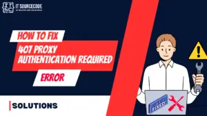How to fix the "407 Proxy Authentication Required" Error?