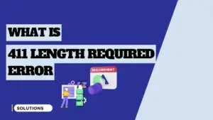 What is 411 Length Required Error and How to fix it?