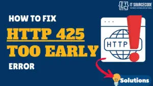 425 HTTP Status Code: How to Fix the HTTP 425 Too Early Error?