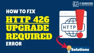 How to fix HTTP Status Code 426 Upgrade Required Error?