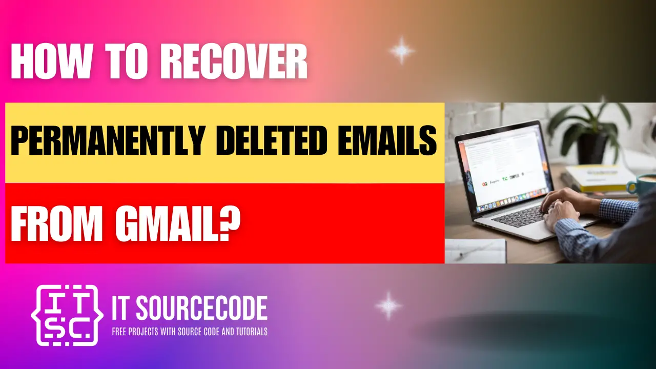 How To Recover Permanently Deleted Emails From Gmail Complete And Easy