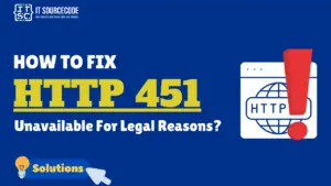 HTTP 451: Unavailable For Legal Reasons|Explanation & Solutions