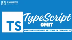 TypeScript Omit: How to use the Omit keyword in TypeScript?